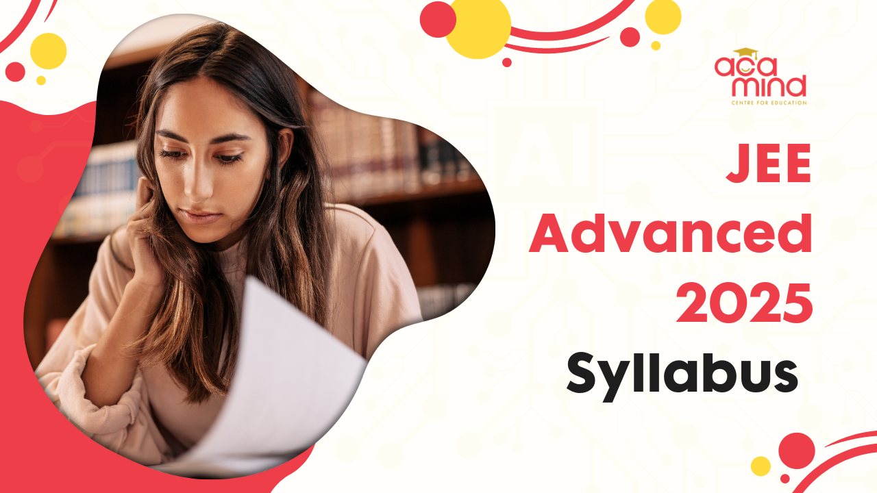 JEE Advanced 2025 Syllabus Simplified: The Ultimate Study Companion